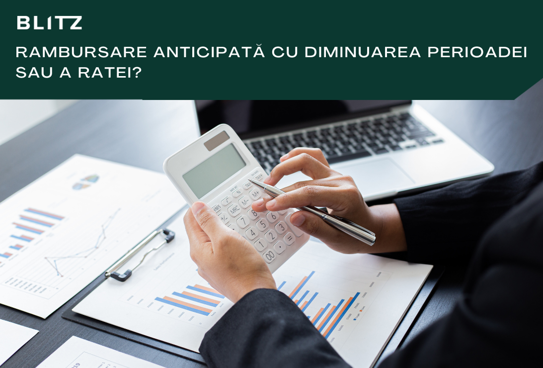 Rambursare anticipată cu diminuarea perioadei sau a ratei? Vezi ...