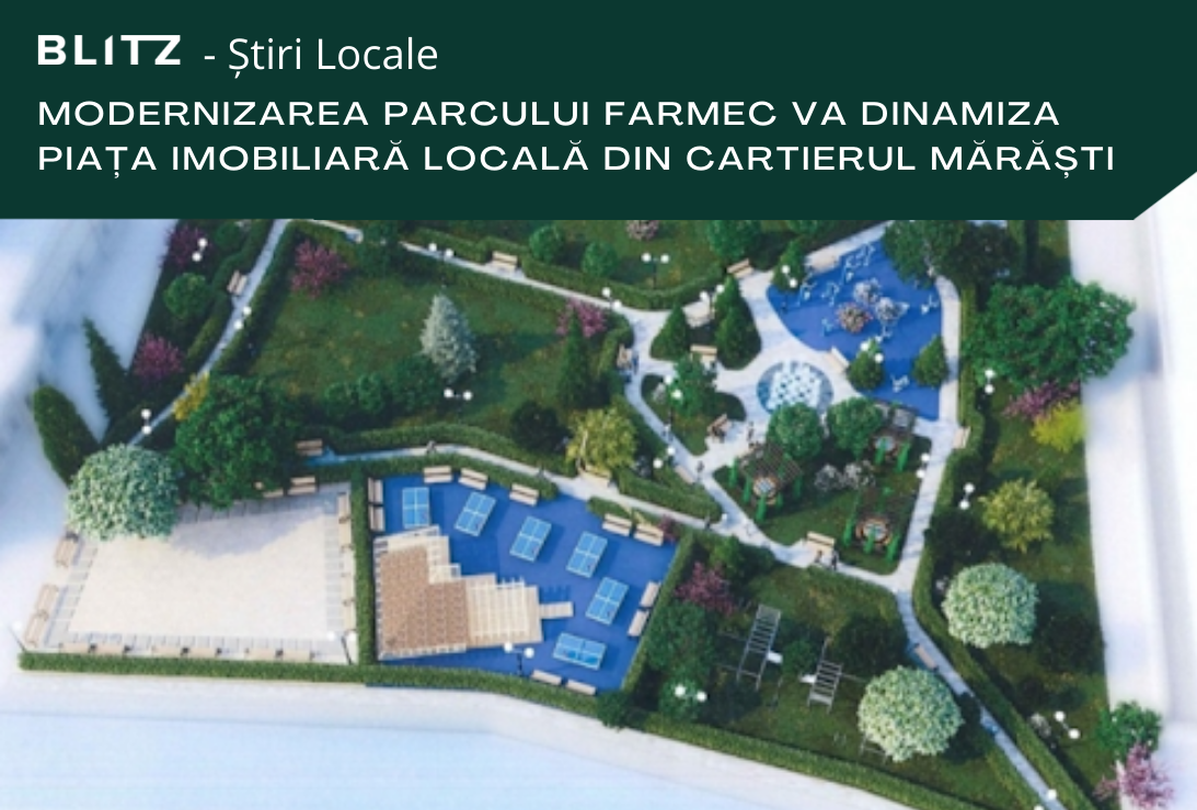 Modernizarea Parcului Farmec va dinamiza piata imobiliara locala din ...