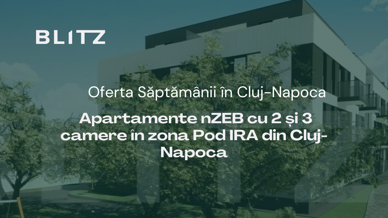 Oferta Săptămânii: apartamente nZEB cu 2 și 3 camere în zona Pod IRA ...